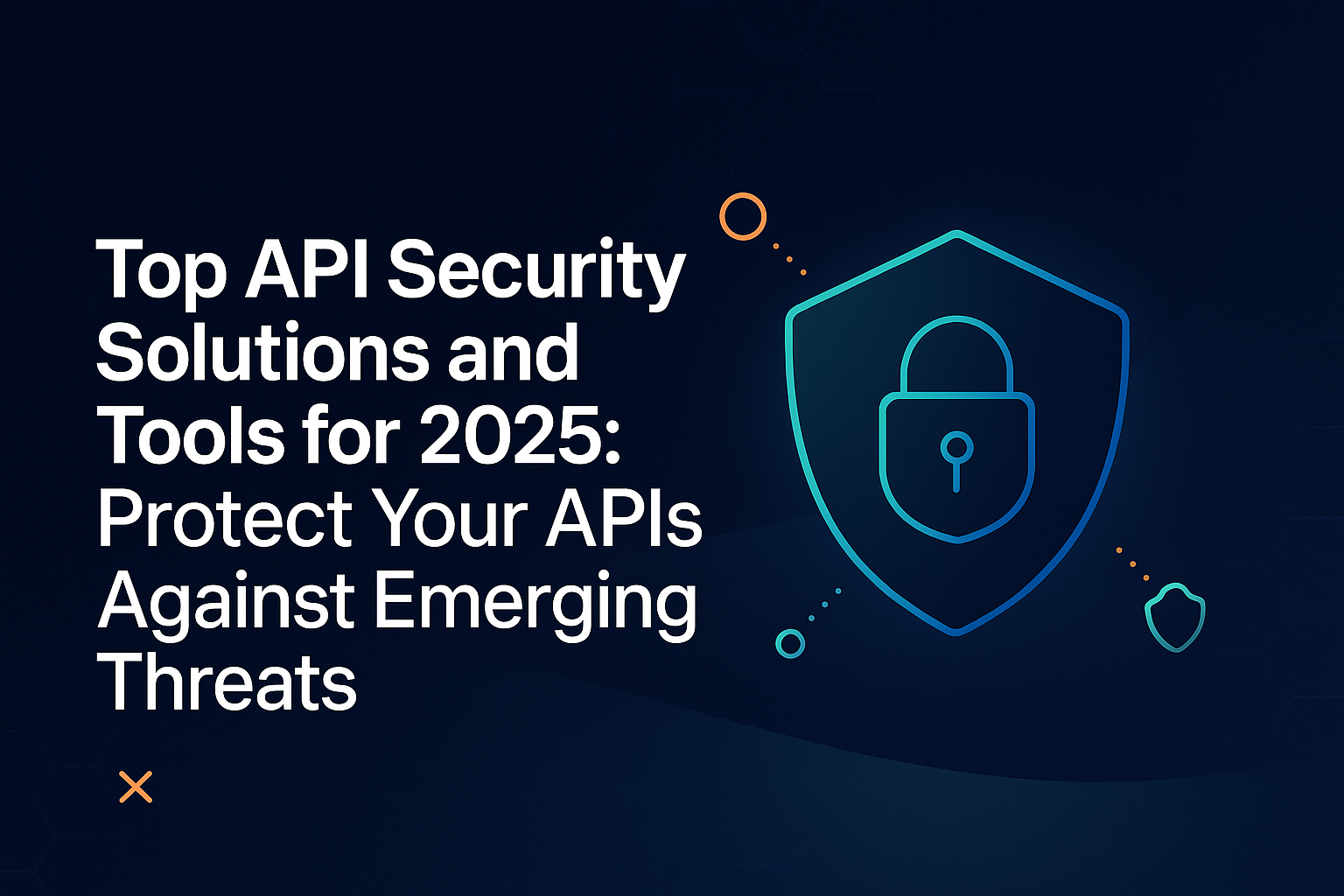 Top API Security Solutions for 2025: Best Tools to Safeguard Your APIs